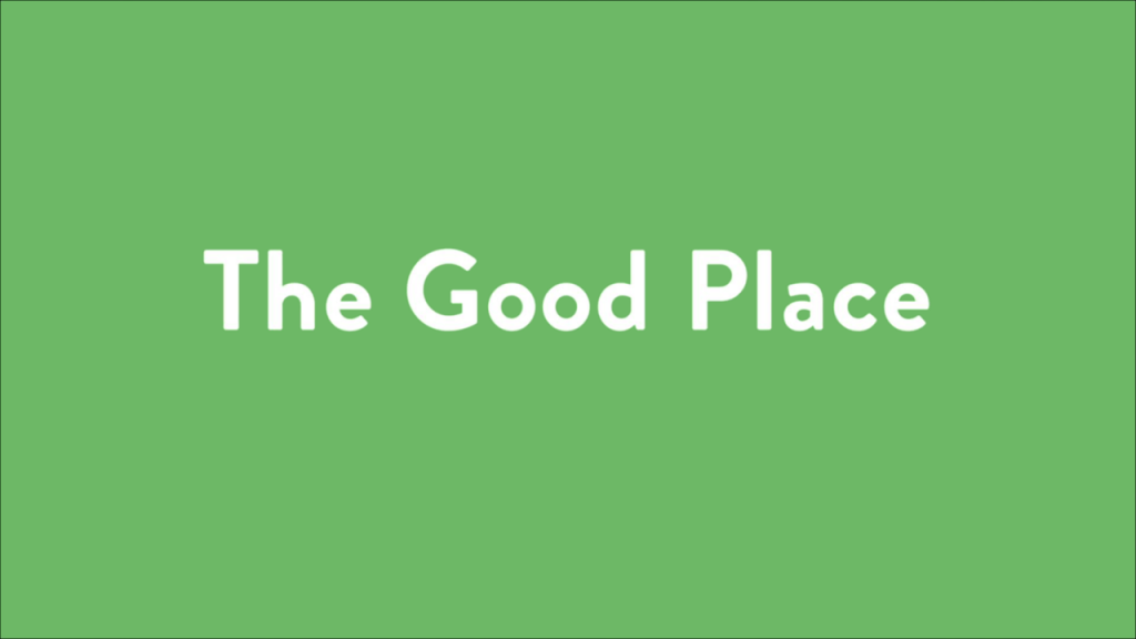 The Good Place and the Good Life - The Prindle Institute for Ethics